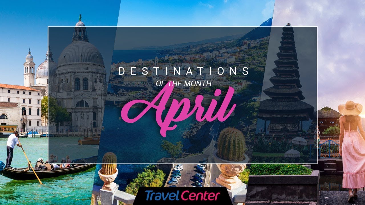 Best Places To Visit In April | April Holiday Destinations - YouTube