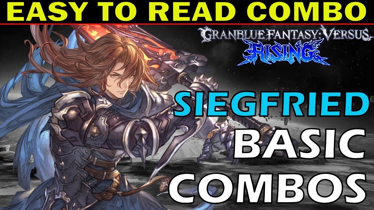 GBVSR: SIEGFRIED COMBOS - Easy To Read Combo Inputs - Granblue Fantasy ...