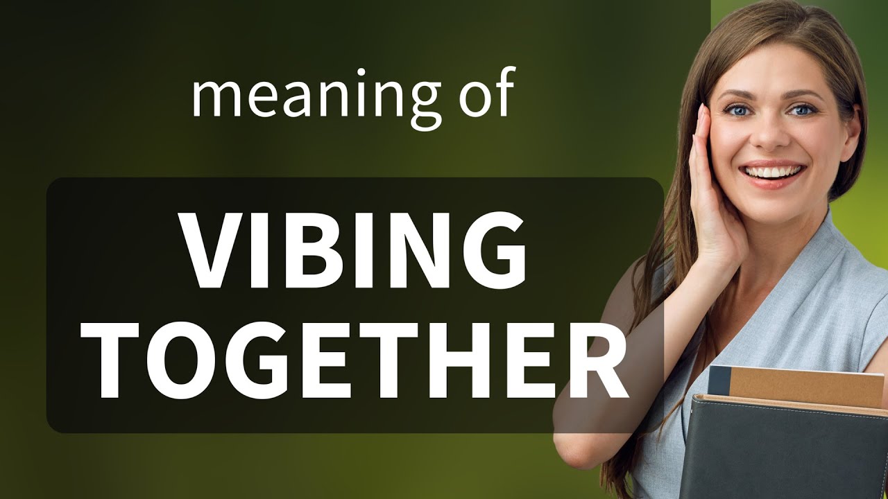 "Vibing Together": Understanding the Phrase - YouTube