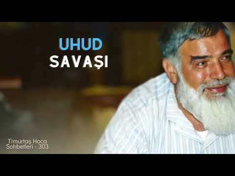 303 Uhud savaşı - Timurtaş Hoca Sohbetleri