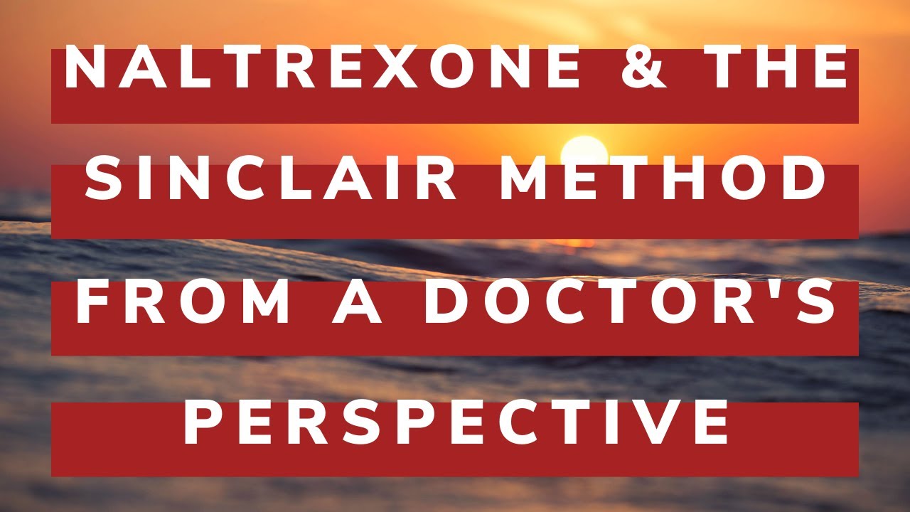 Doctor's Perspective: Naltrexone & the Sinclair Method for Alcohol ...