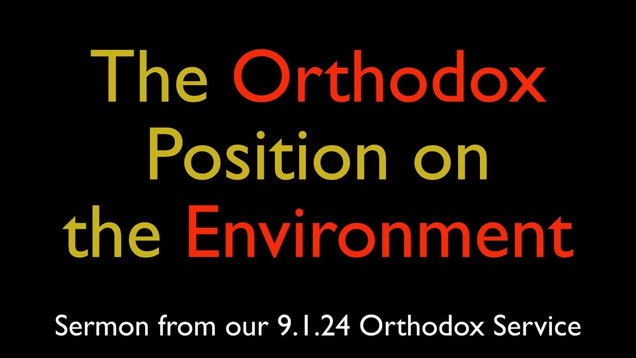 The Orthodox Position on the Environment | Greek Orthodox Sermon (9/1 ...