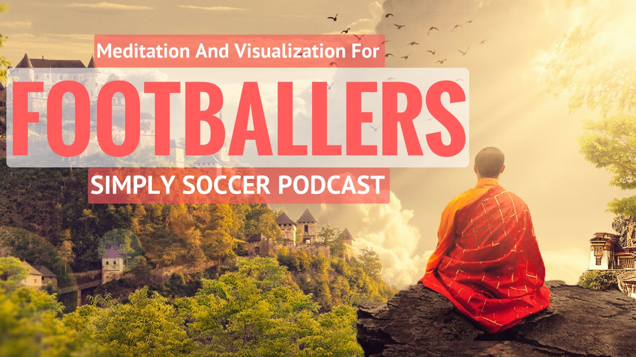 Different Meditation And Visualization Techniques - Simply Soccer ...