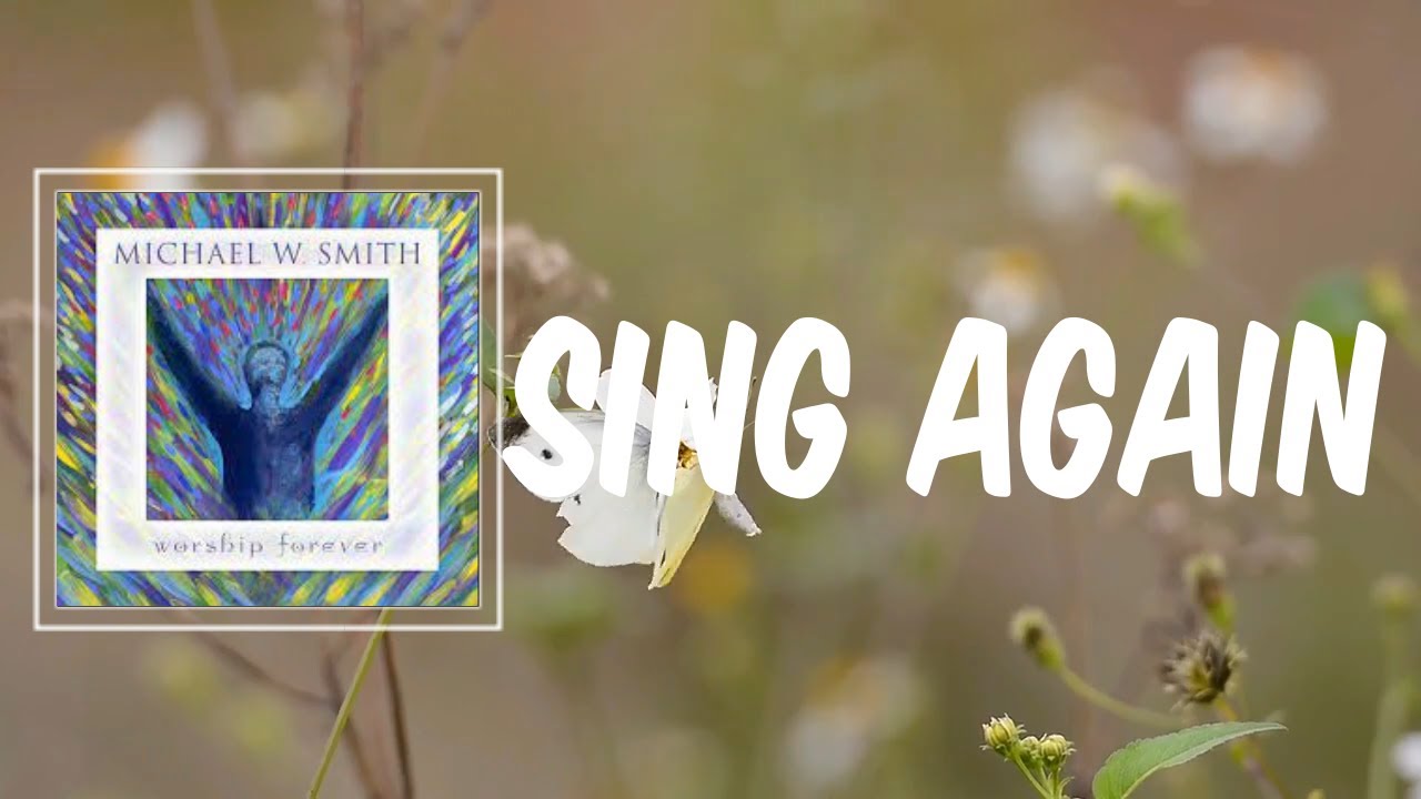 Michael W Smith - Sing Again (Lyrics) - YouTube