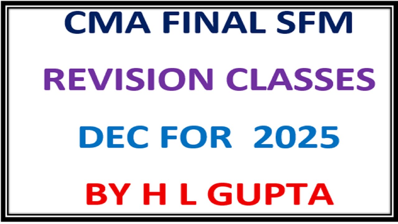 CMA FINAL SFM REVISION CLASSES DEC FOR 2025 BY H L GUPTA - YouTube