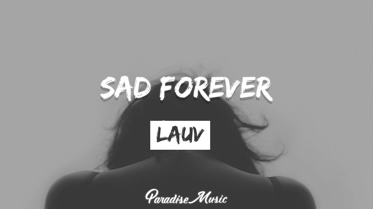 Lauv - Sad Forever [Lyrics] - YouTube