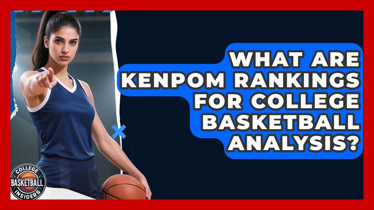 What Are KenPom Rankings For College Basketball Analysis? - College ...