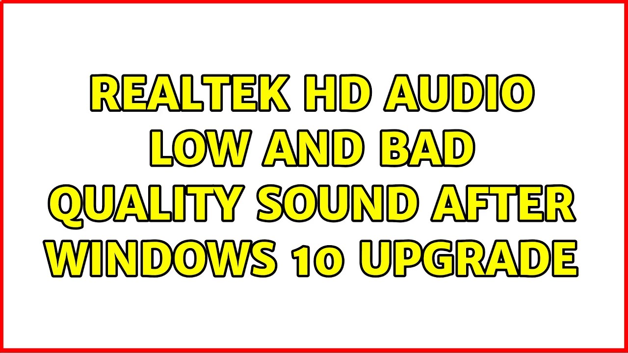 Realtek HD Audio low and bad quality sound after Windows 10 upgrade (14 ...