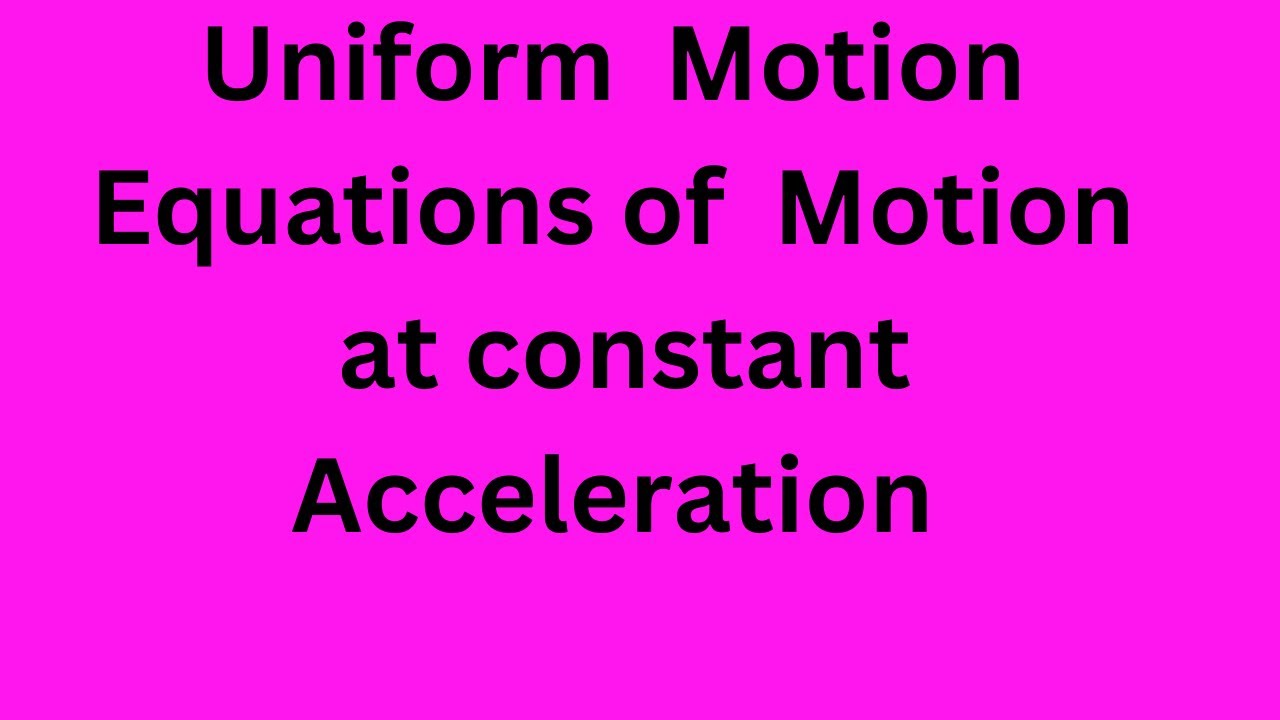 Uniform motion; Equations of at constant acceleration - YouTube