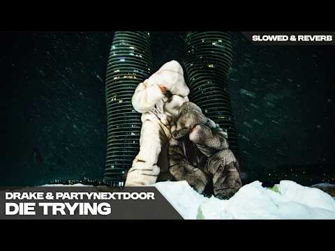 DRAKE + PARTYNEXTDOOR - DIE TRYING  ( s l o w e d   +   r e v e r b )