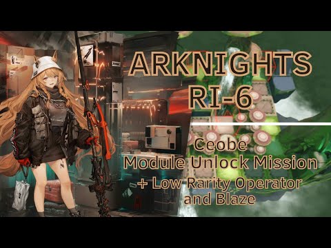 【Arknights】RI-6 | Ceobe Module Unlock Mission | +Low Rarity Operators ...