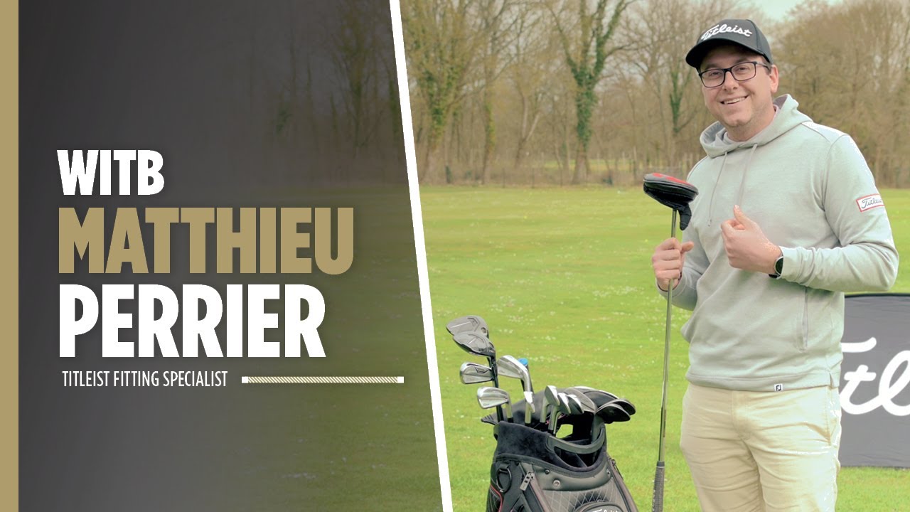 WITB avec Matthieu Perrier, Fitting Specialist chez Titleist - YouTube