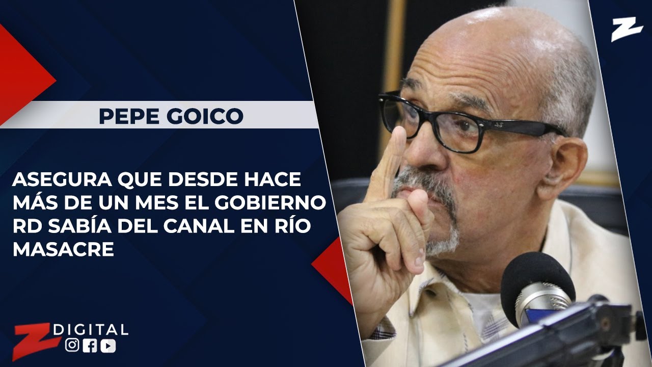 Pepe Goico asegura que desde hace más de un mes el Gobierno RD sabía ...
