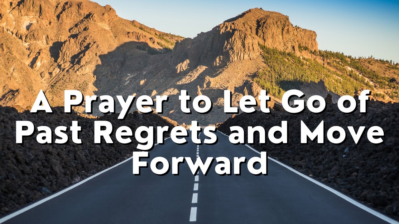 A Prayer to Let Go of Past Regrets and Move Forward | Your Daily Prayer ...