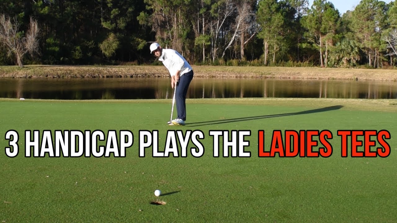 3 Handicap Plays the Ladies Tees - YouTube