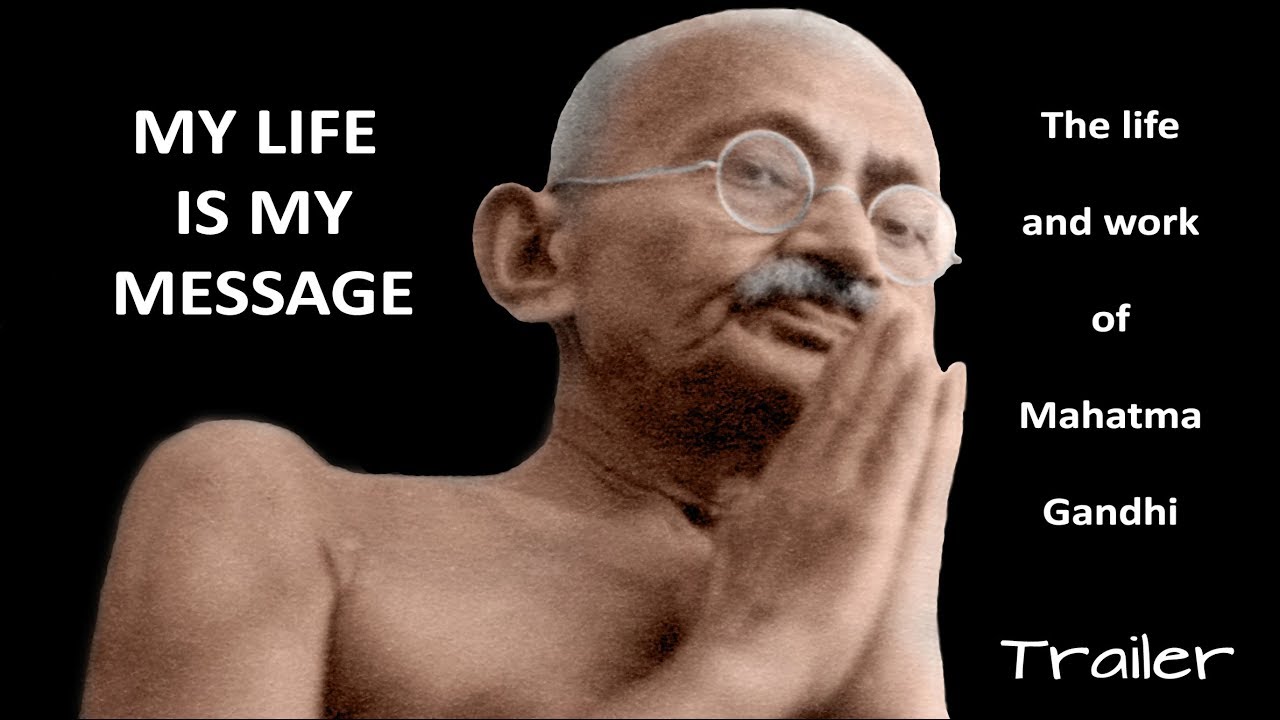 MY LIFE IS MY MESSAGE - The life and work of Mahatma Gandhi - Trailer ...