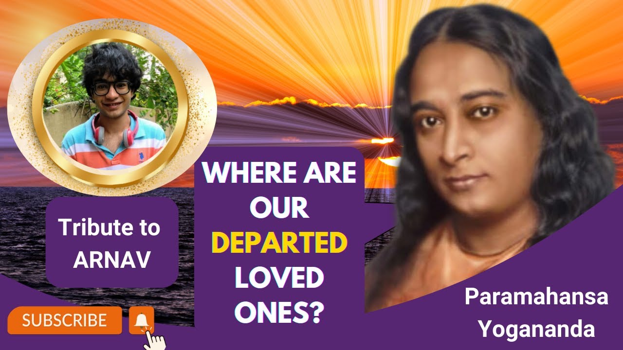 Connecting with Loved Ones in Spirit | Paramahansa Yogananda's ...