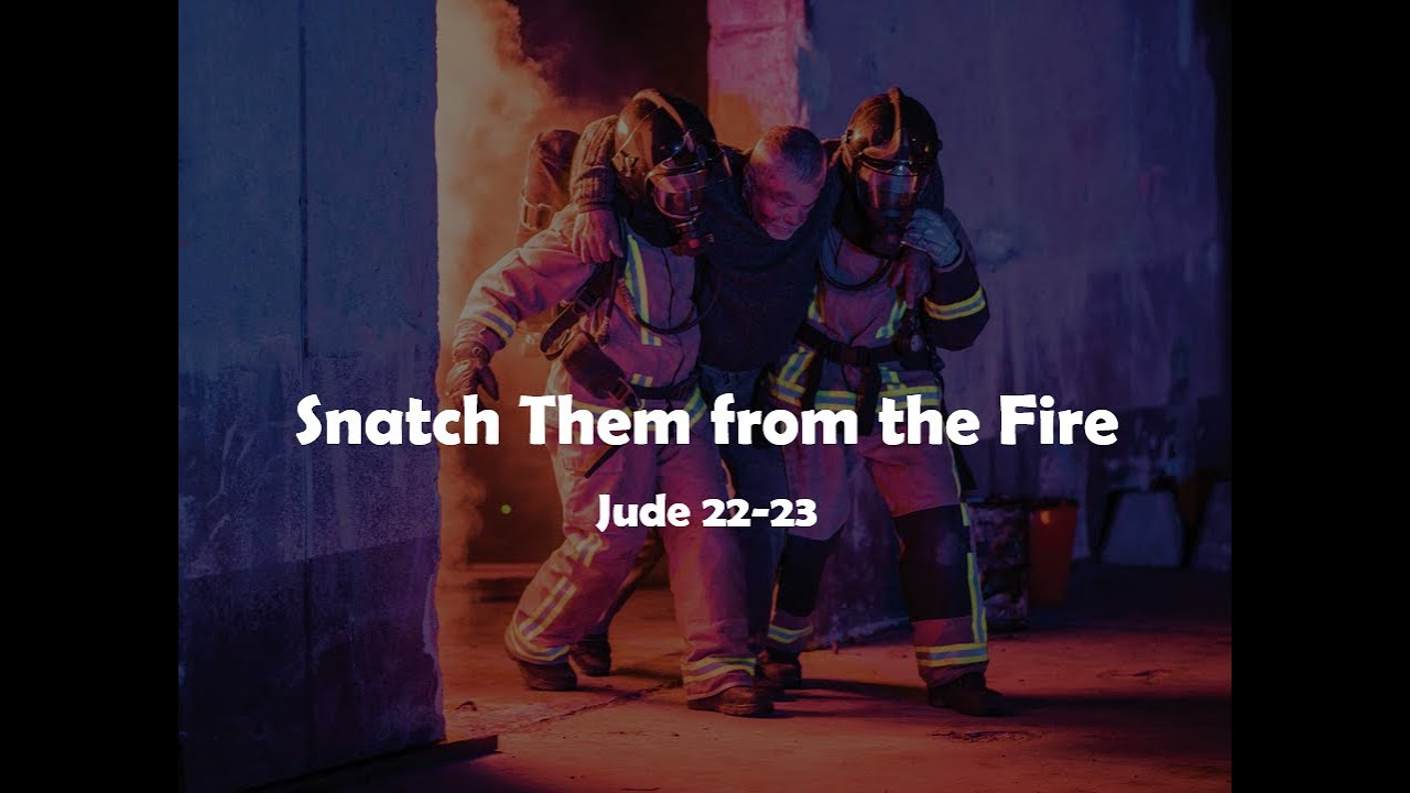 Snatch Them from the Fire - Jude 23-24 - April 21, 2024 - YouTube