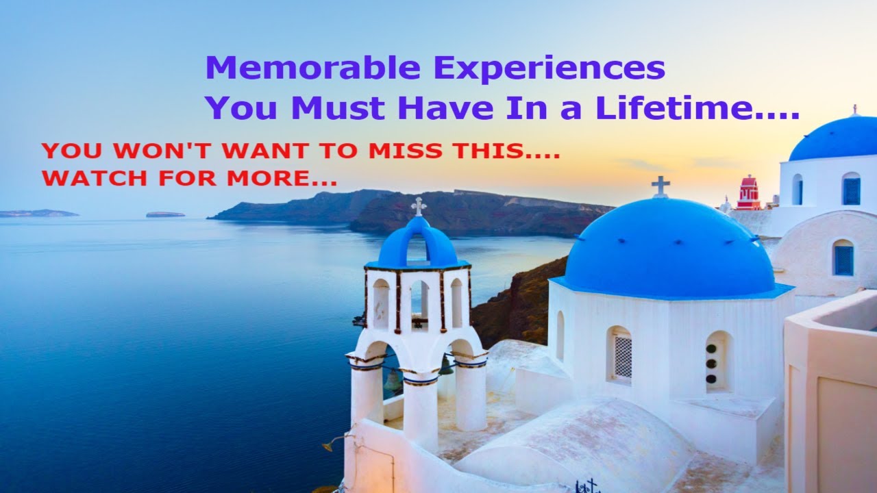The Most Memorable Experiences You Must Have In a Lifetime | memorable ...