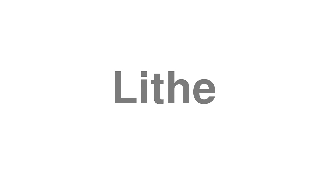 How to Pronounce "Lithe" - YouTube