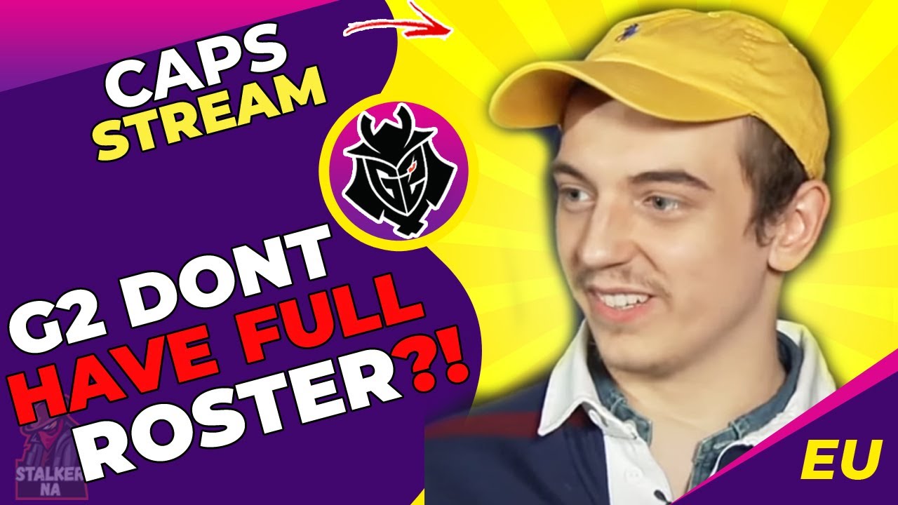 G2 Caps Talks - G2 Do NOT Have Full Roster Yet! - YouTube