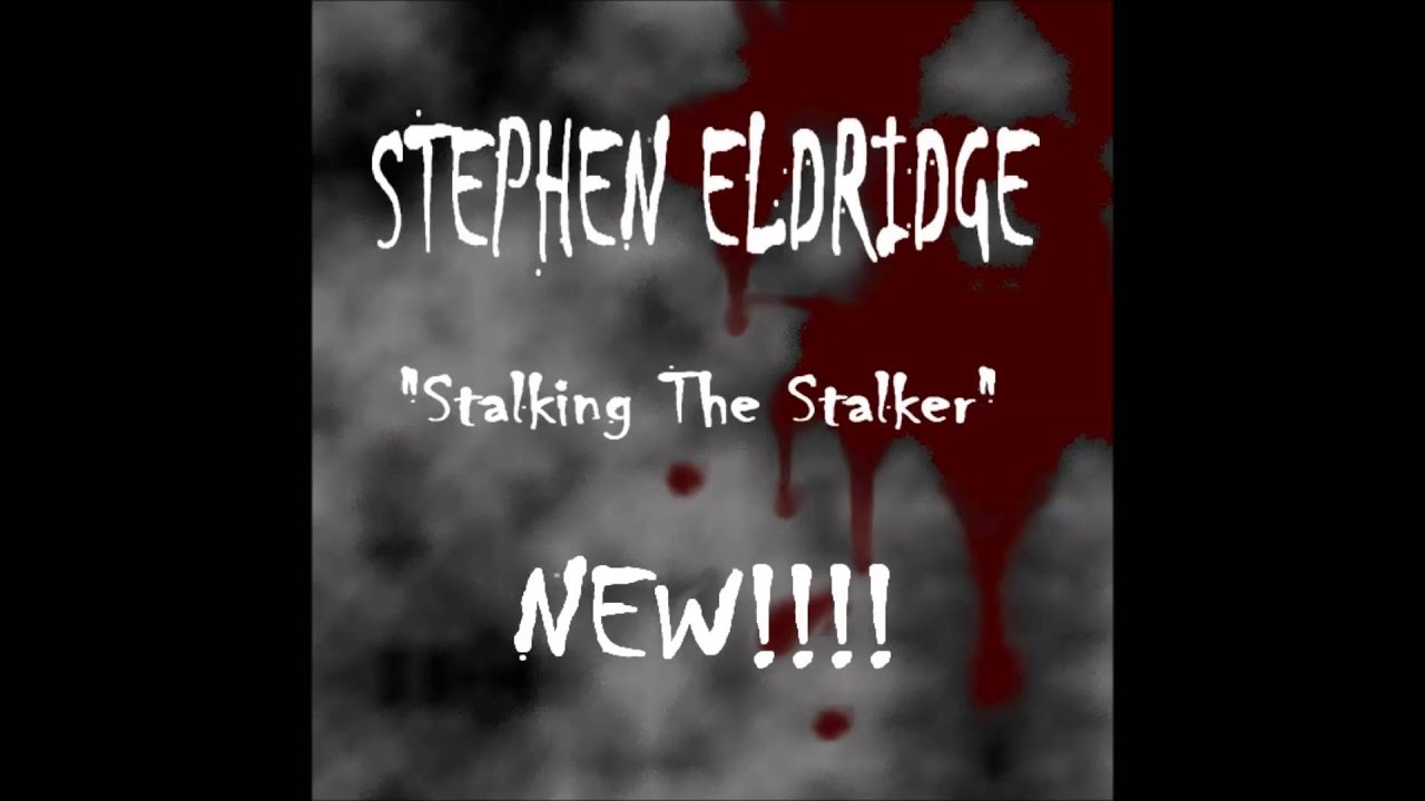 Stephen Eldridge- "Stalking The Stalker" NEW!!! - YouTube