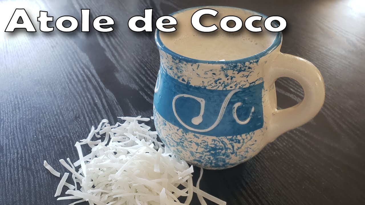 Receta de Como Hacer Atole de Coco (Facil) | Atol de Coco con Leche | Mexican Coconut Atole ...