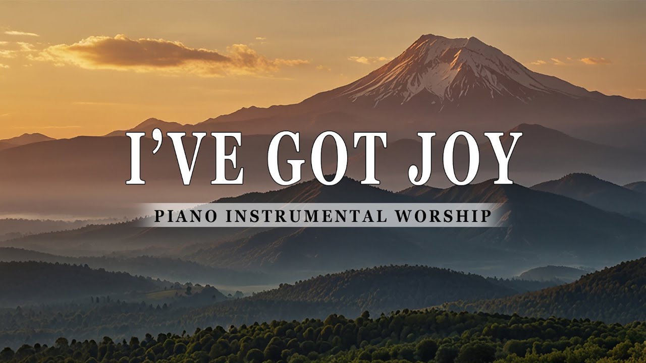 I've Got Joy: Christian Piano | Soaking Worship & Prayer Music - YouTube