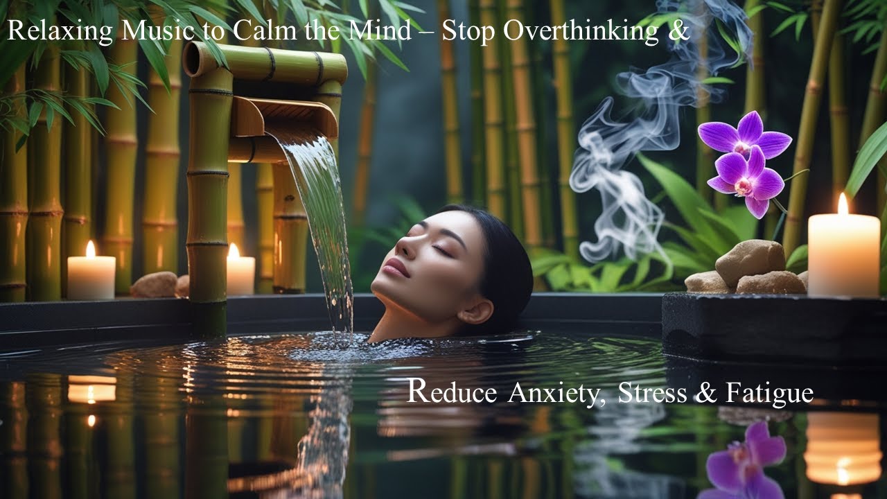 Relaxing Music to Calm the Mind – Stop Overthinking & Reduce Anxiety ...