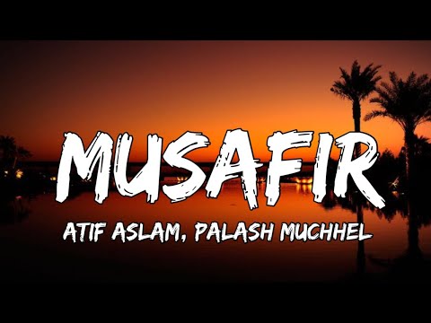 Musafir - Lyrics | Tera Mera Jahaan Le Chalu Main Wahaan| Atif Aslam, Palash Muchhal