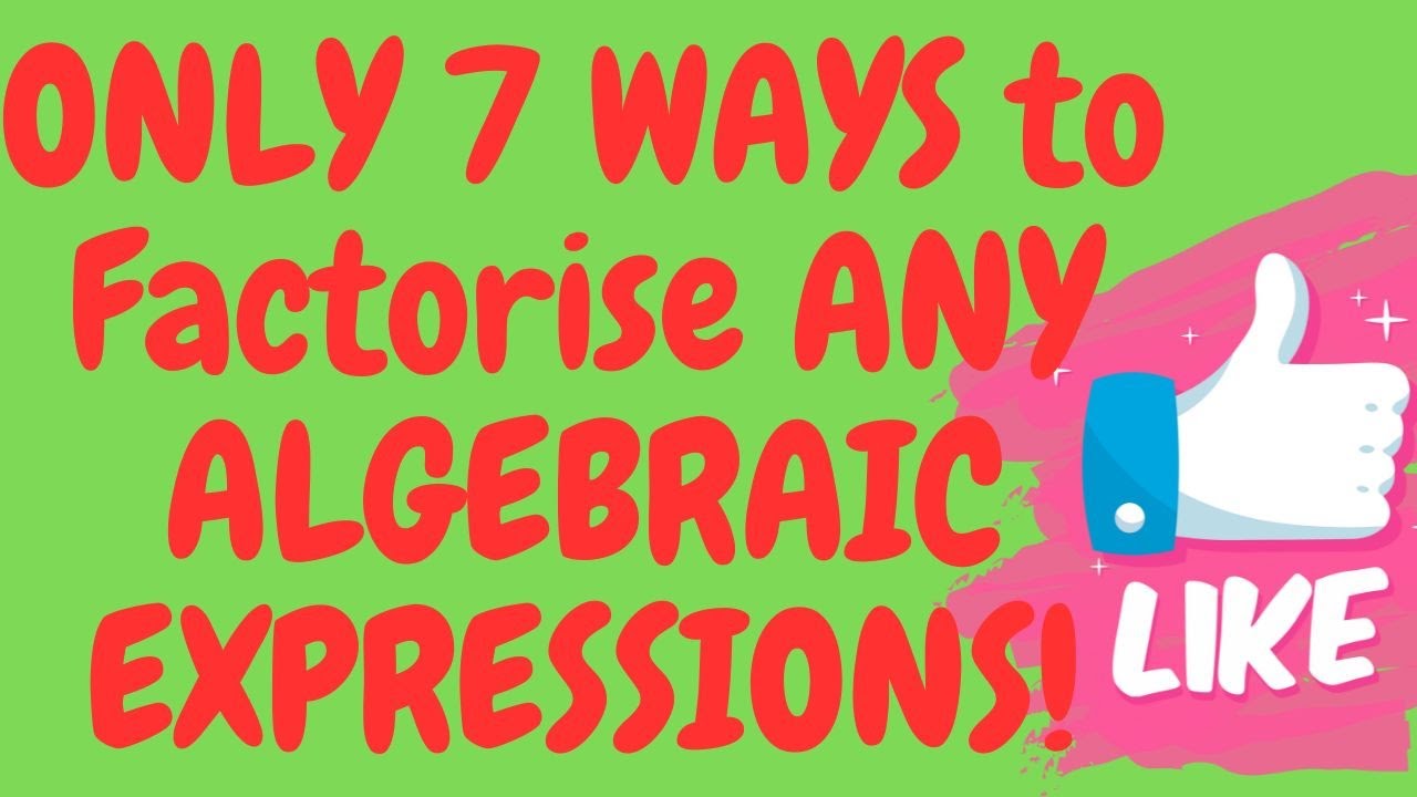 ONLY 7 WAYS Of Factorising ANY Algebraic Expressions YouTube