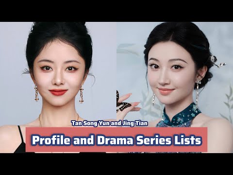 Tan Song Yun and Jing Tian | Profile and Drama Series Lists 2025 |