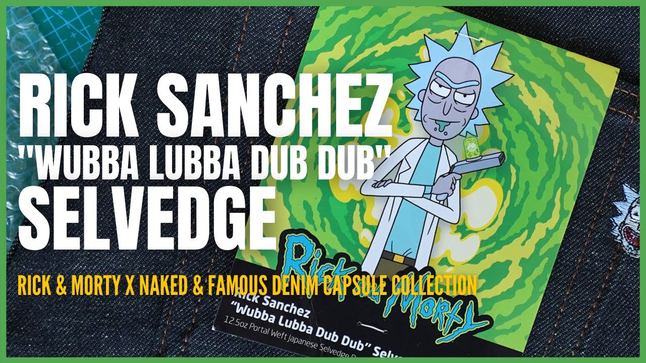 Rick Sanchez "Wubba Lubba Dub Dub" Selvedge - 12.5oz Japanese Selvedge ...