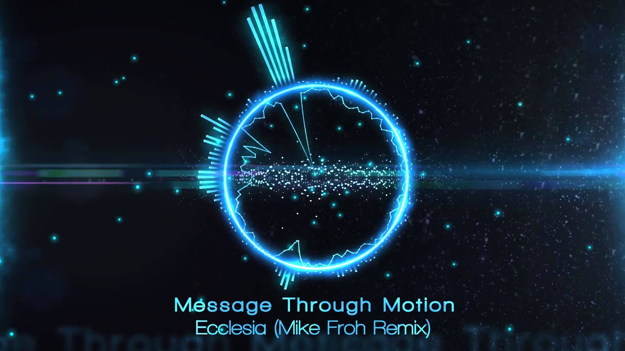 Message Through Motion - Ecclesia (Michael Froh Remix) - YouTube