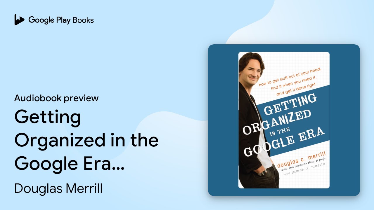 Getting Organized in the Google Era: How to Get… by Douglas Merrill ...