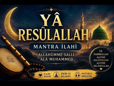 🌙 Yâ Resûlallah | Mantra İlahi • Allahümme Salli Alâ Muhammed • Huzur Veren Salavat
