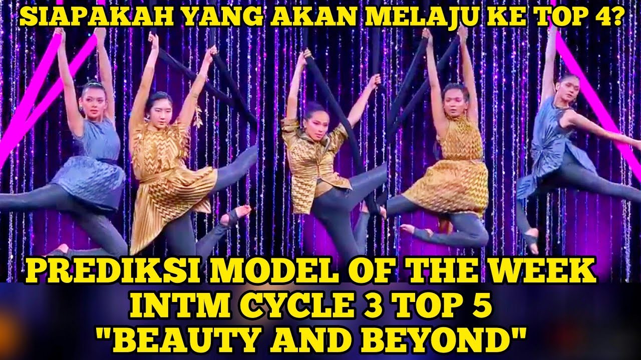 Prediksi Model of the week INTM CYCLE 3 TOP 5 "BEAUTY AND BEYOND ...
