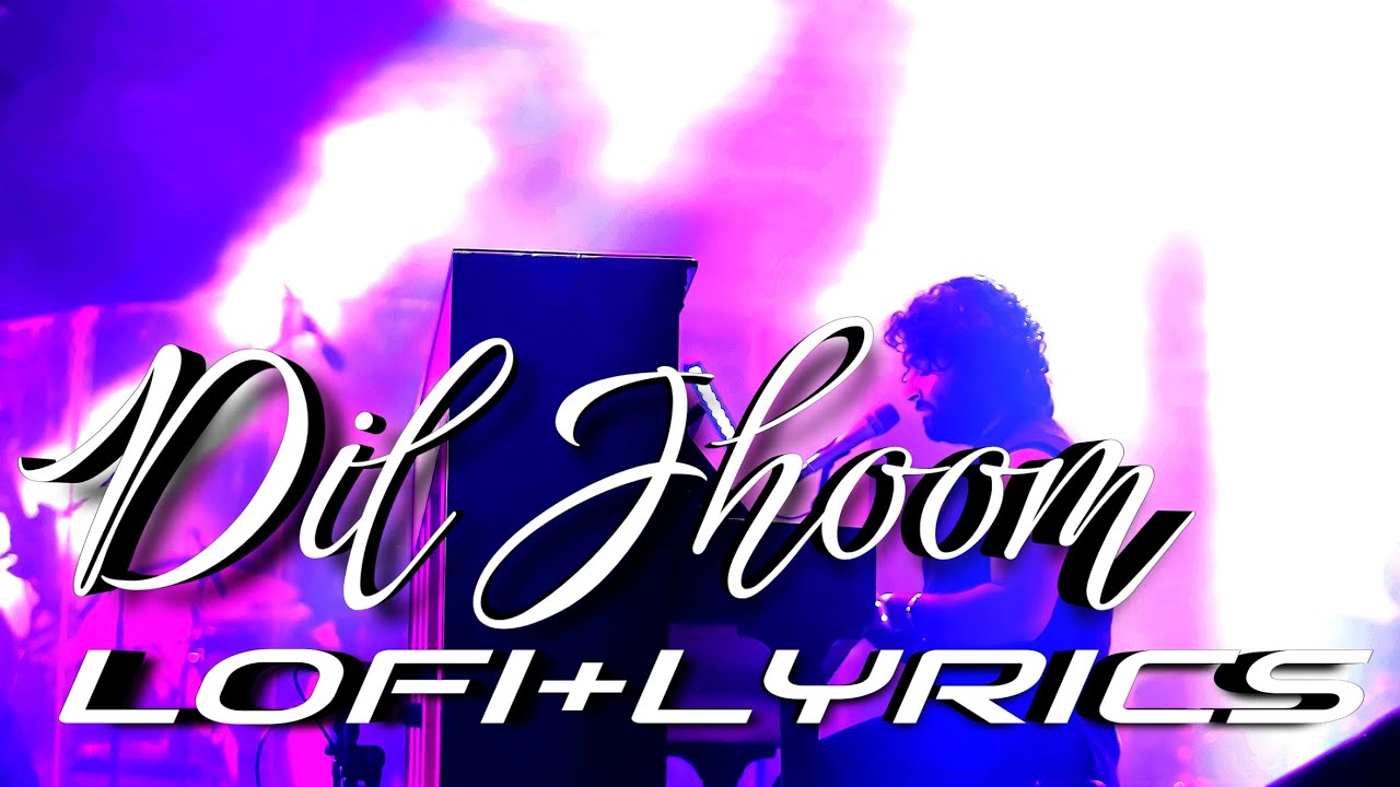 Dil Jhoom lofi | Arijit Singh lofi | #lofi #slowedandreverb #3d # ...