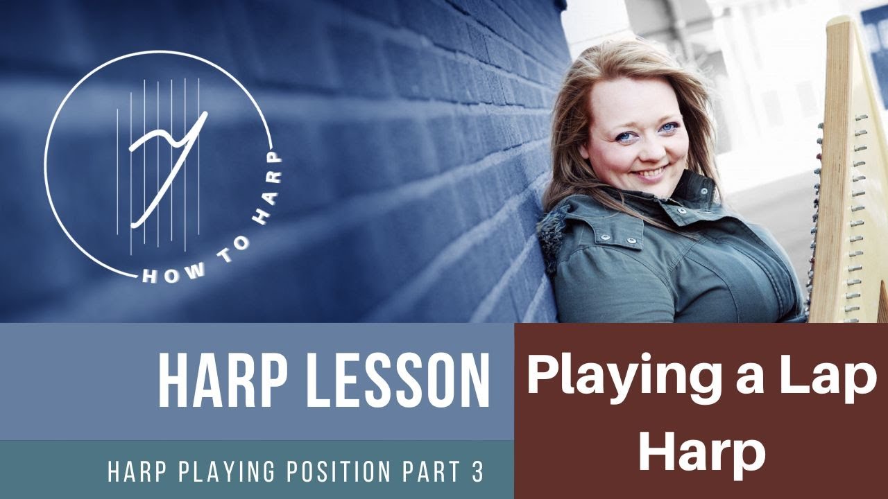 Beginner Harp Lesson - Playing Position - Playing a Lap Harp - Part 3 ...
