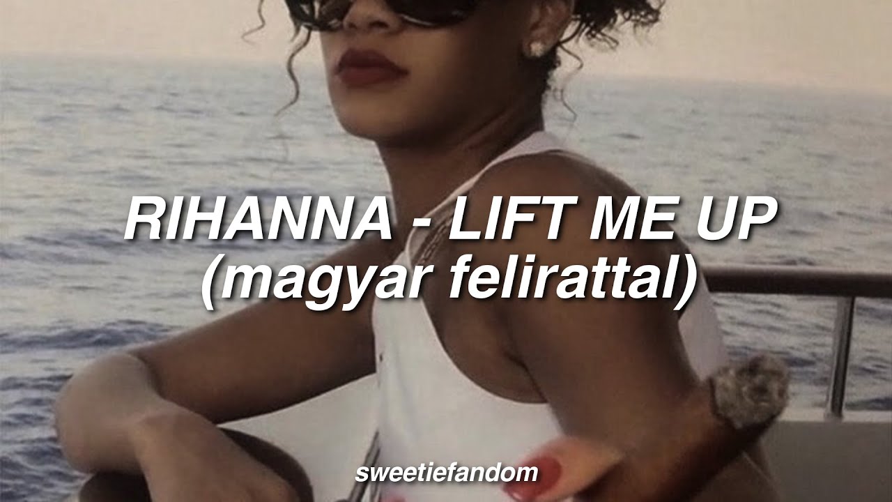Rihanna - Lift Me Up (magyar felirattal) - YouTube