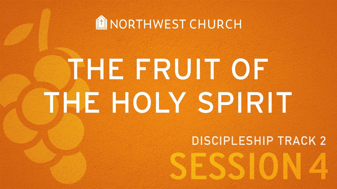 The Fruit Of The Holy Spirit Discipleship Track 2 Session 4 The Fruit Of The Holy Spirit Discipleship Track 2 Session 4