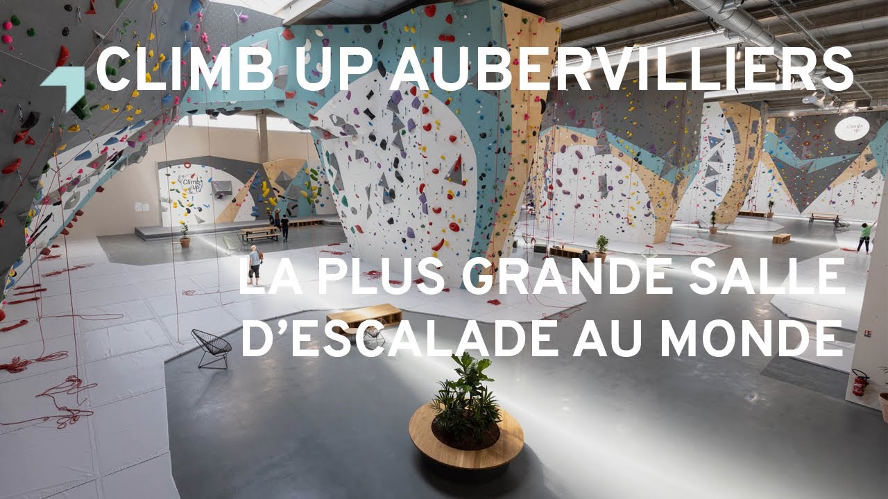 Climb Up Aubervilliers, la plus GRANDE salle d'ESCALADE indoor au MONDE ...