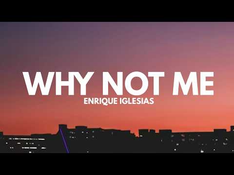 Enrique Iglesias - Why not me (Lyrics)