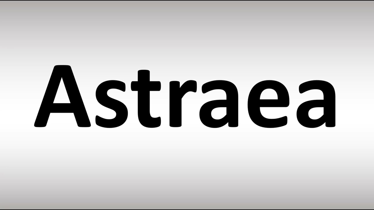 How to Pronounce Astraea - YouTube