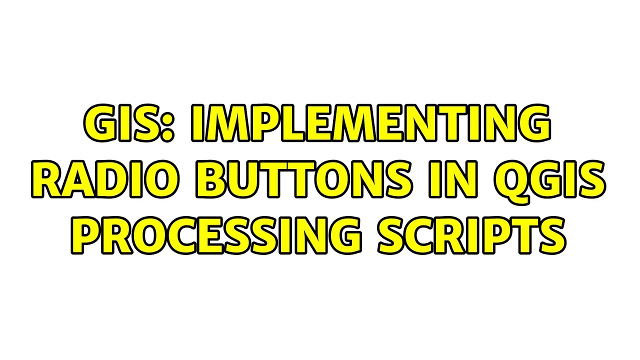 Gis Implementing Radio Buttons In Qgis Processing Scripts Youtube
