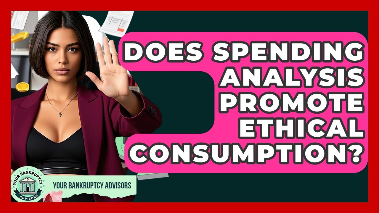 Does Spending Analysis Promote Ethical Consumption? - Your Bankruptcy ...