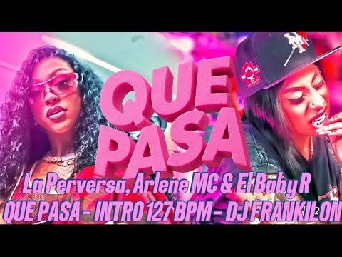 La Perversa, Arlene MC & El Baby R - QUE PASA - INTRO 127 BPM - DJ ...