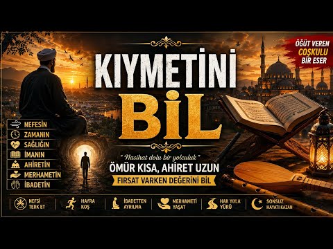KIYMETİNİ BİL | Öğüt Veren Duygulu Türkü |Zamanın ve İmanın Kıymetini Bil