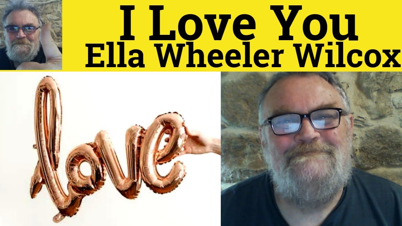 🔵 I Love You Poem by Ella Wheeler Wilcox - Summary Analysis - I Love ...