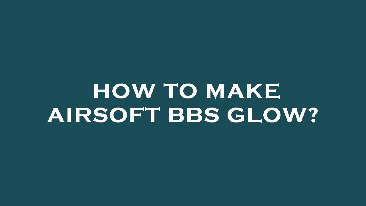 How to make airsoft bbs glow? - YouTube
